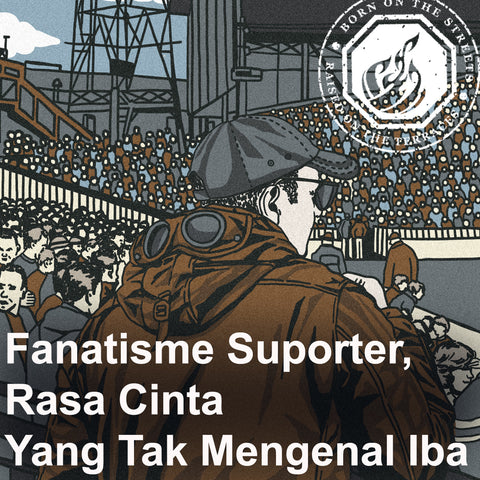 Fanatisme Suporter, Rasa Cinta Yang Tak Mengenal Iba | Prung Terraceswear